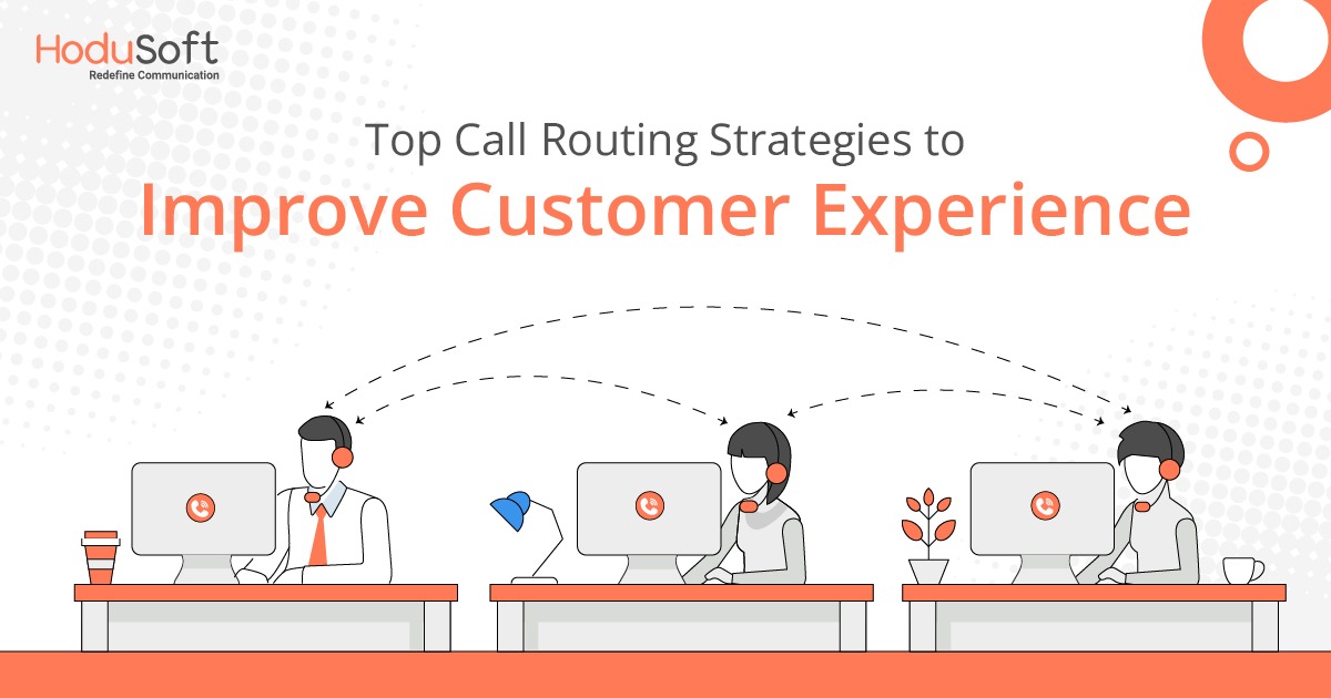 Top Call Routing Strategies to Improve Customer Experience - Hodusoft