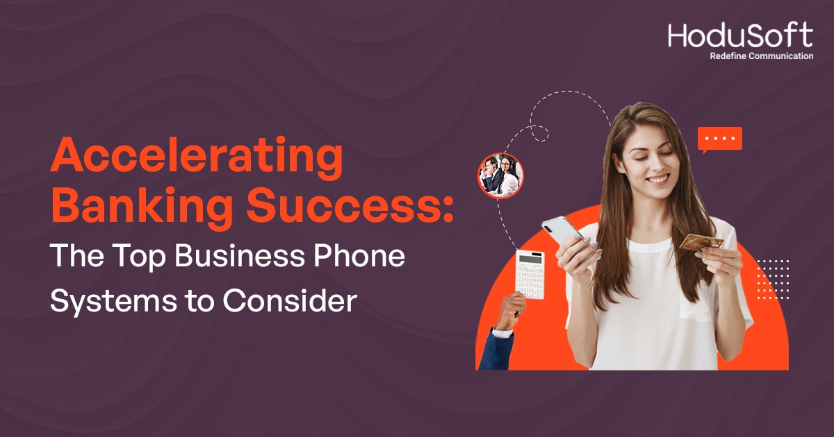 Top Banking Phone Systems Accelerate Finance Business Success