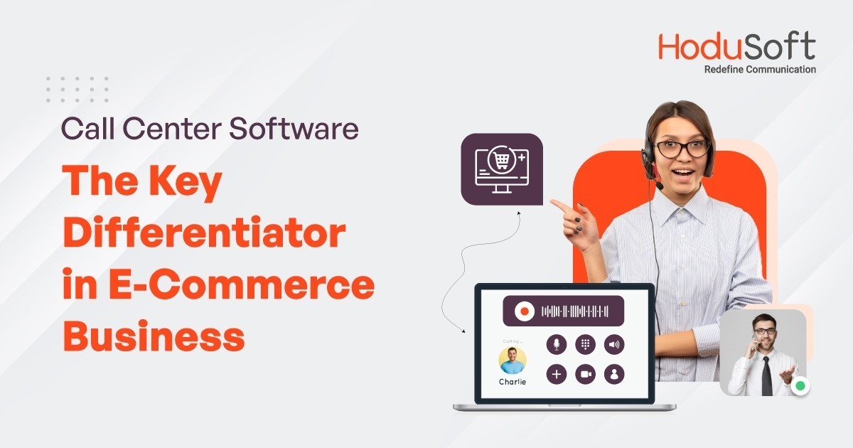 Call Center Software- Key Differentiator in E-Commerce Business