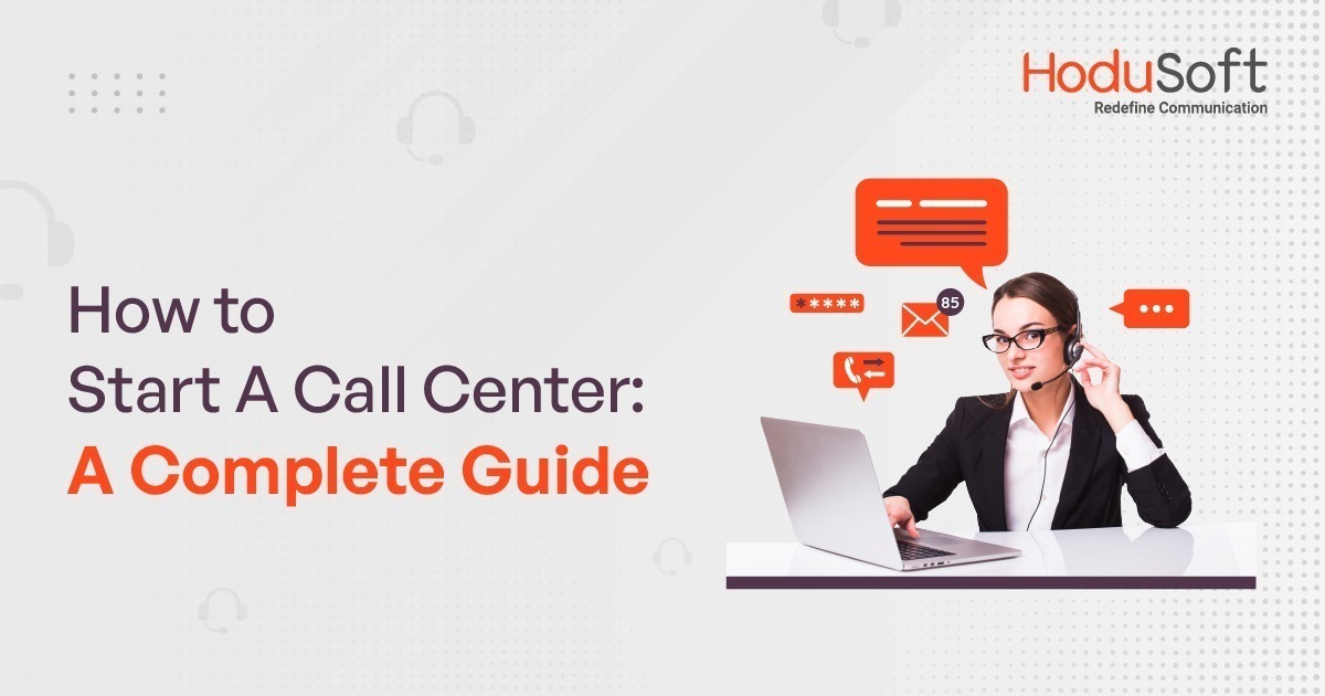 How to Start a Call Center: A Complete Guide - HoduSoft